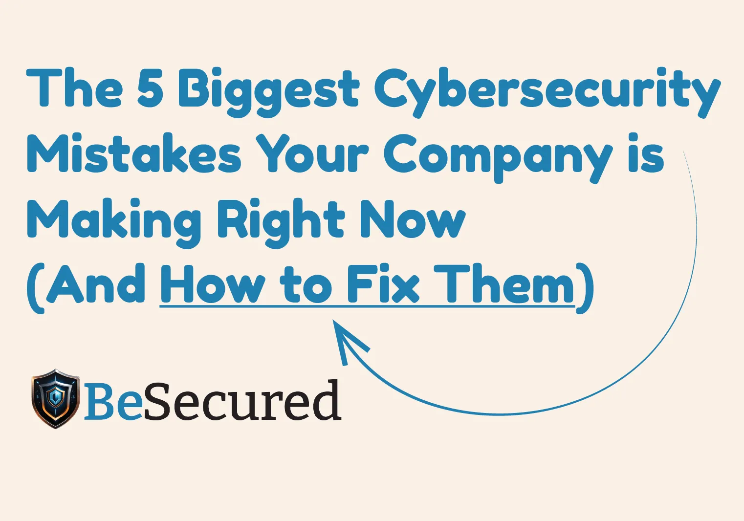 The 5 Critical Cybersecurity Mistakes Endangering Your Business ...