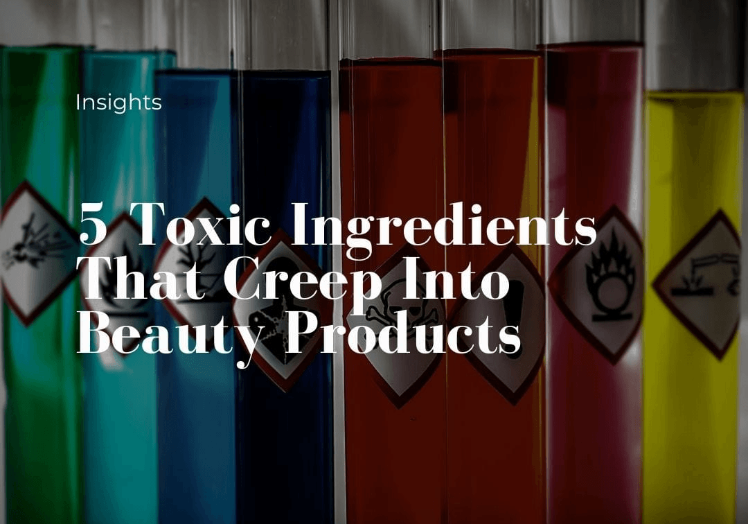 5 Toxic Ingredients That Creep Into Beauty Products