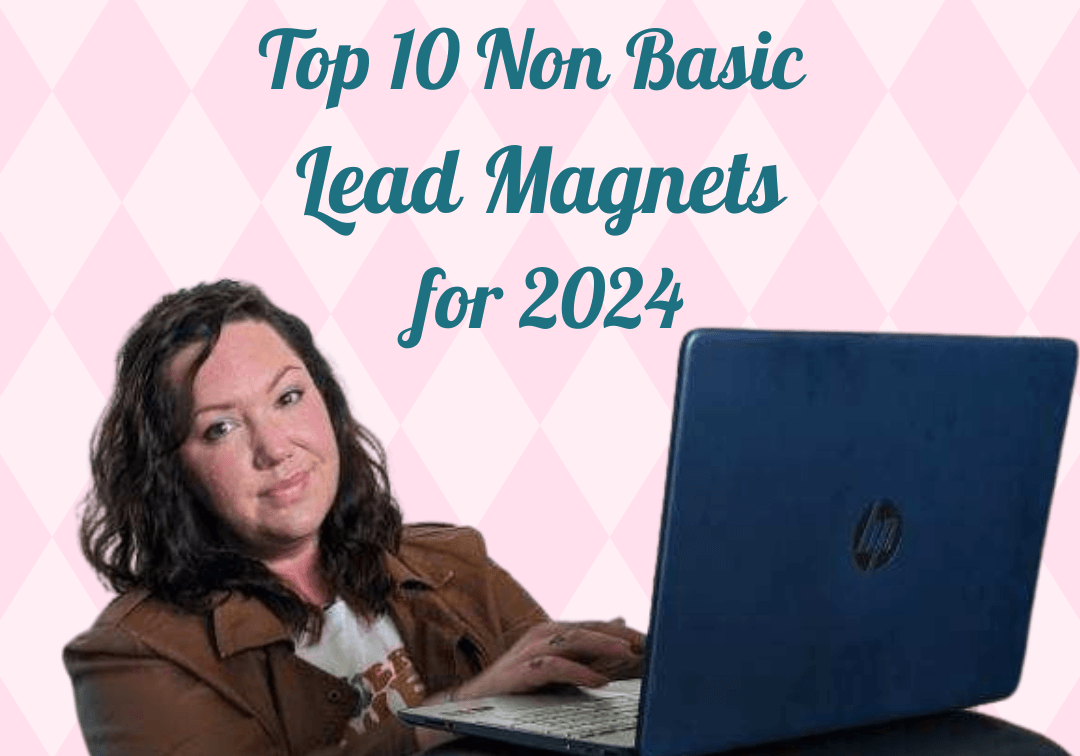 The Top 10 Non-Basic Lead Magnets for 2024