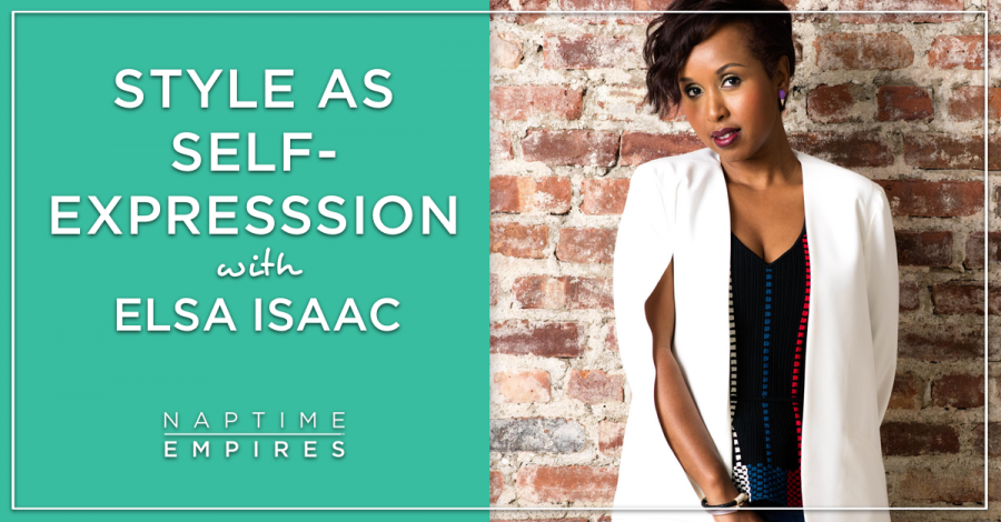 Elsa Isaac on Style as Self-Expression [NE 069] - Naptime Empires® with ...