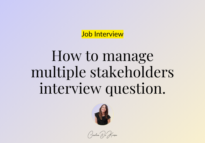 How to manage multiple stakeholders interview question