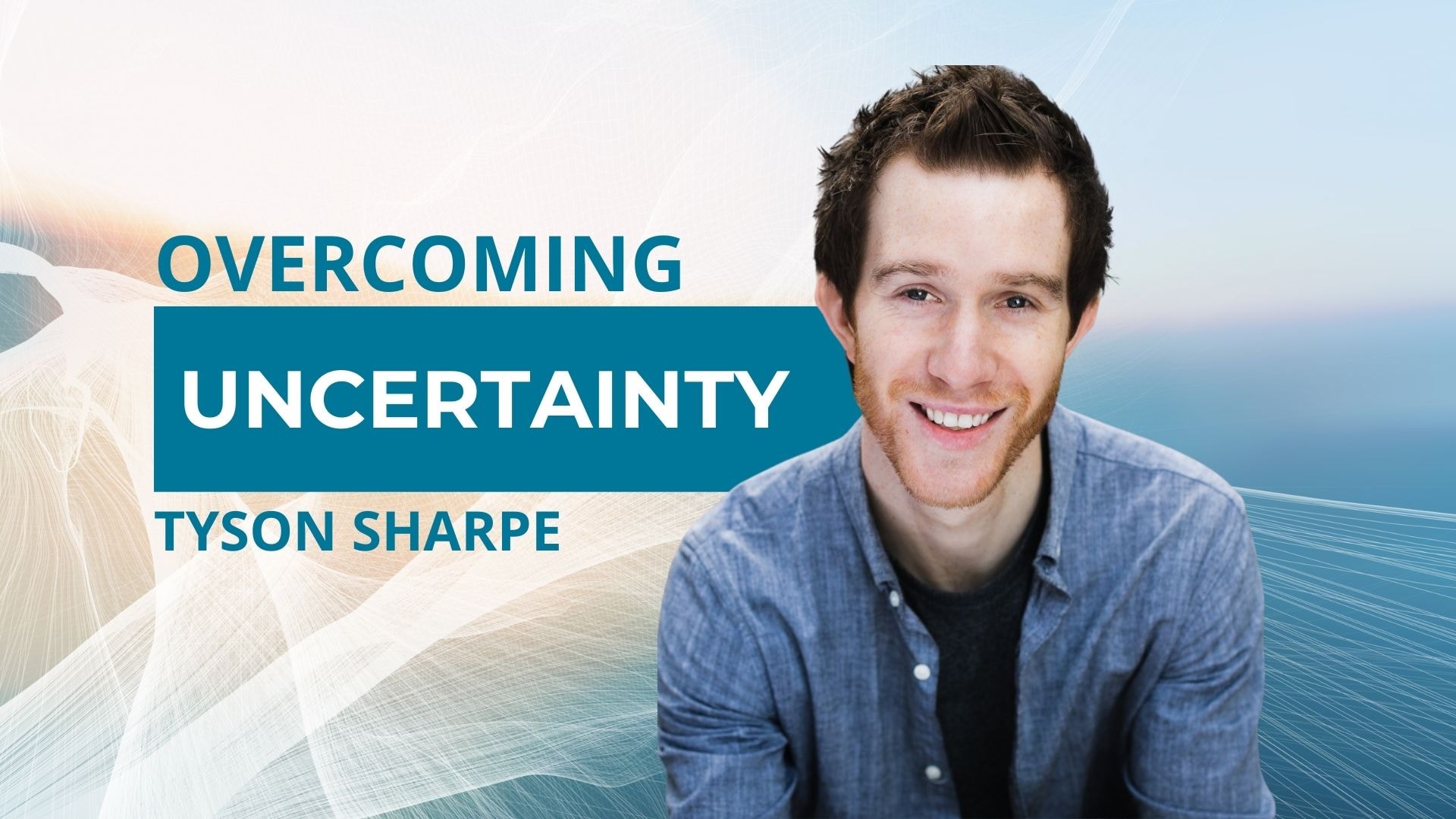 Overcoming Uncertainty - Tyson Sharpe