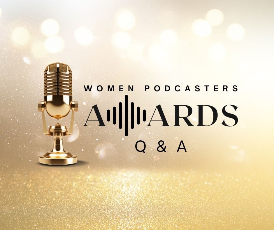 Women Podcasters Awards Q&A