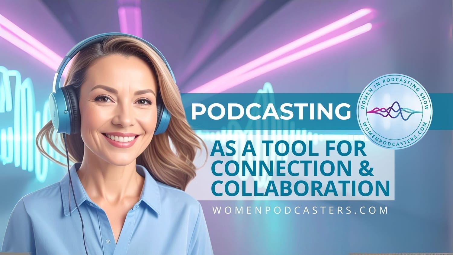 Podcasting Becomes a Tool for Connection and Collaboration Among Women ...