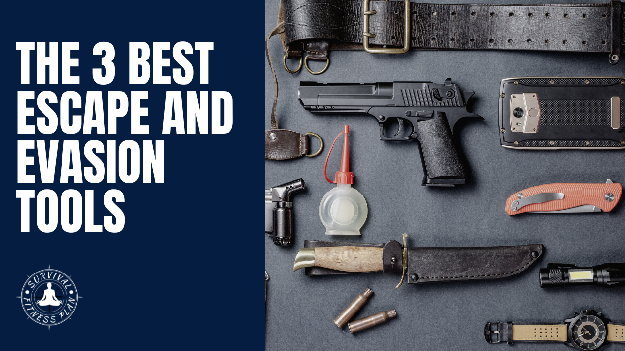The 3 Best Escape and Evasion Tools - Survival Fitness Plan