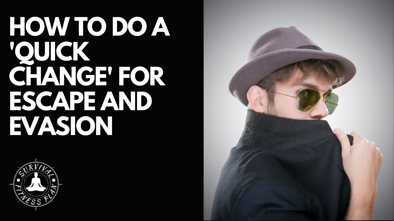 How to do a 'Quick Change' for Escape and Evasion