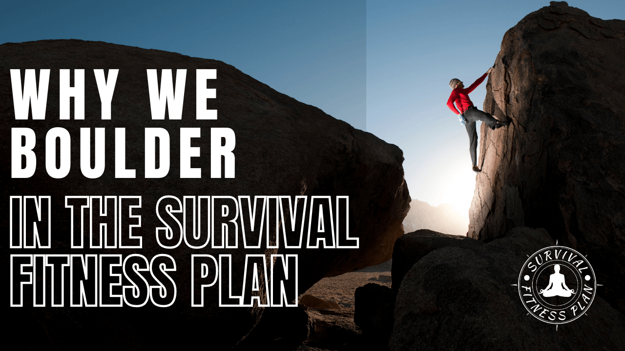 Why We Boulder in the Survival Fitness Plan