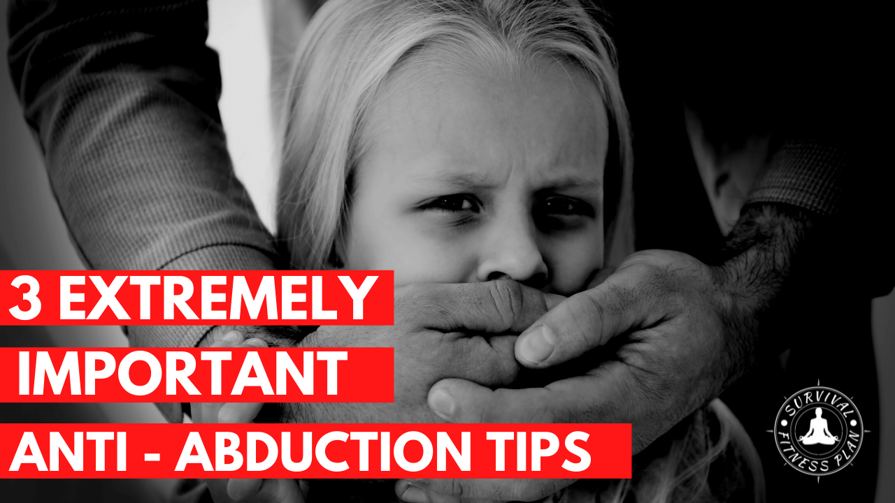 3 Extremely Important Anti-Abduction Tips