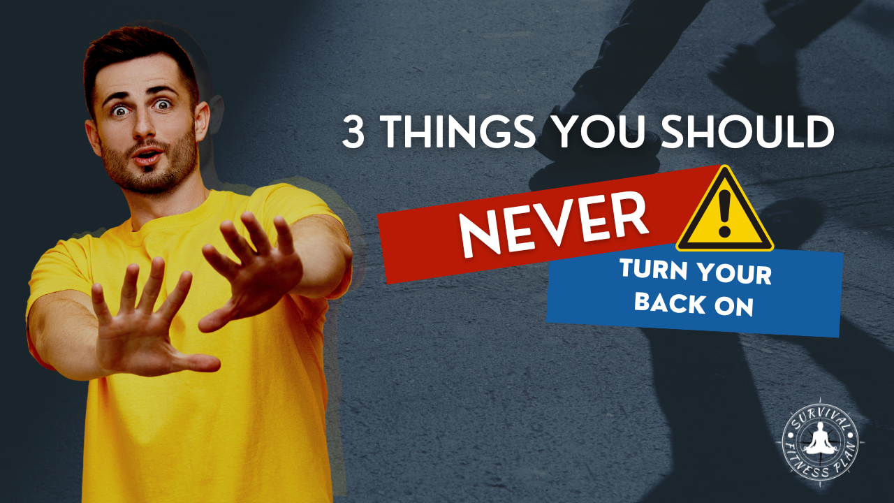 3 Things You Should NEVER Turn Your Back On