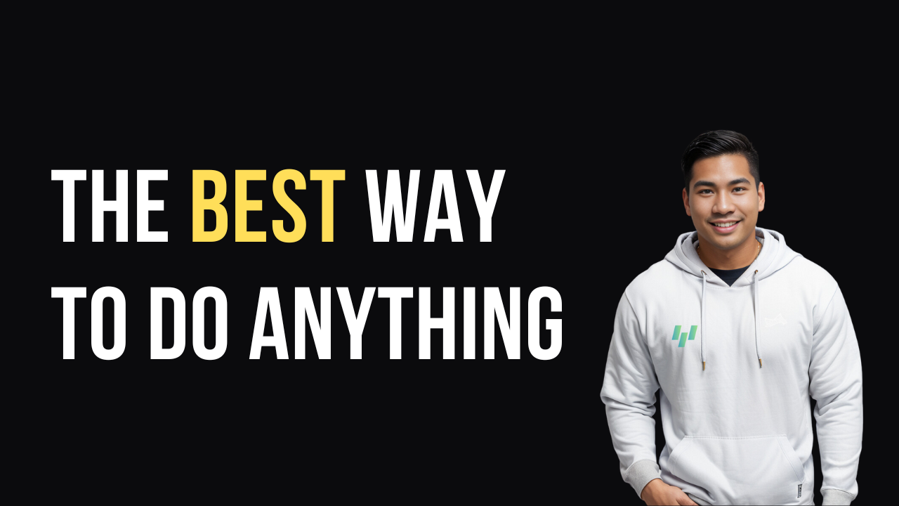 The Best Way to do Anything!