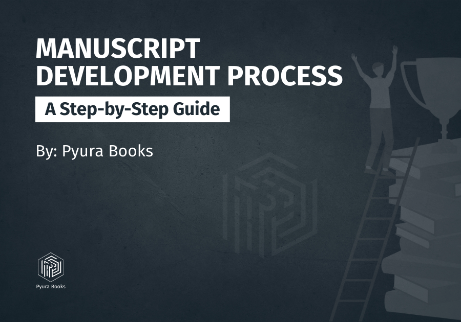 Manuscript Development Process: A Step-by-Step Guide| Pyura Books
