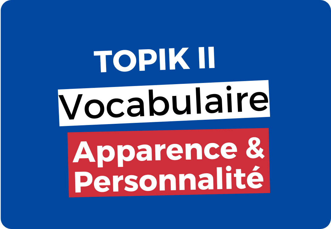 Apparence et Personnalité - Vocabulaire Coréen TOPIK 2
