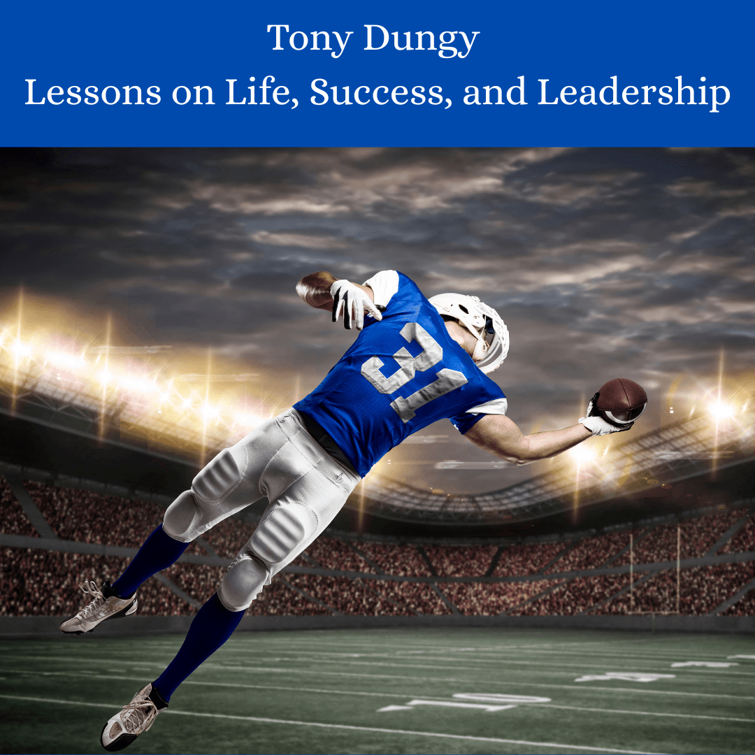 Tony Dungy Lessons on Life, Success, and Leadership