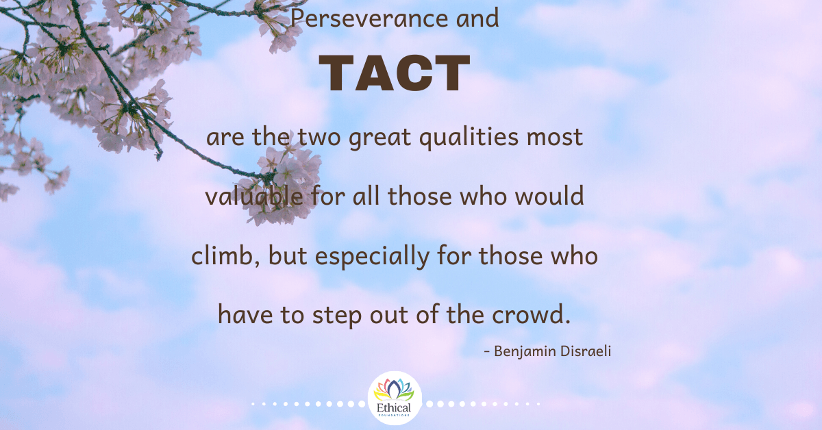Tact is thinking before you speak - Ethical Foundations