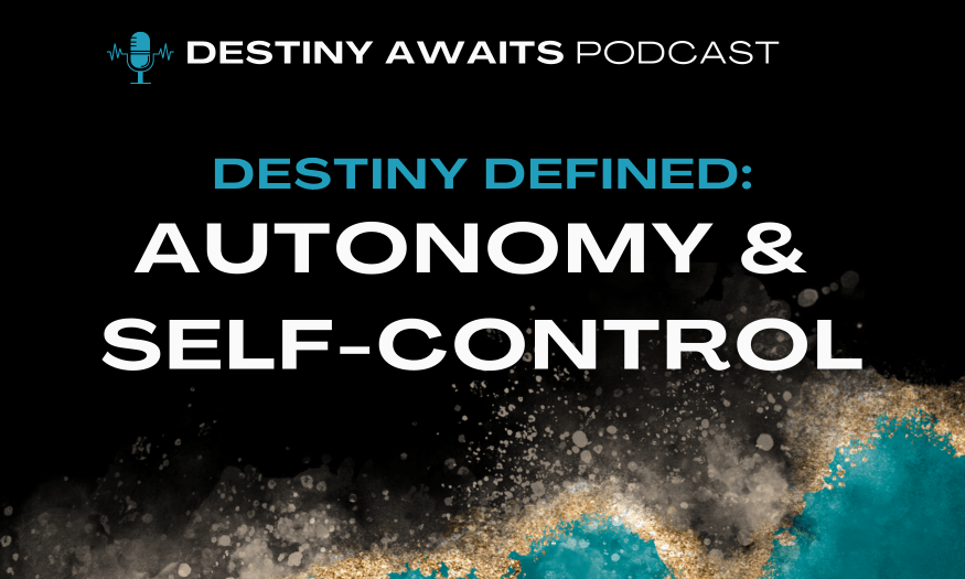 Destiny Defined: Autonomy & Self-control