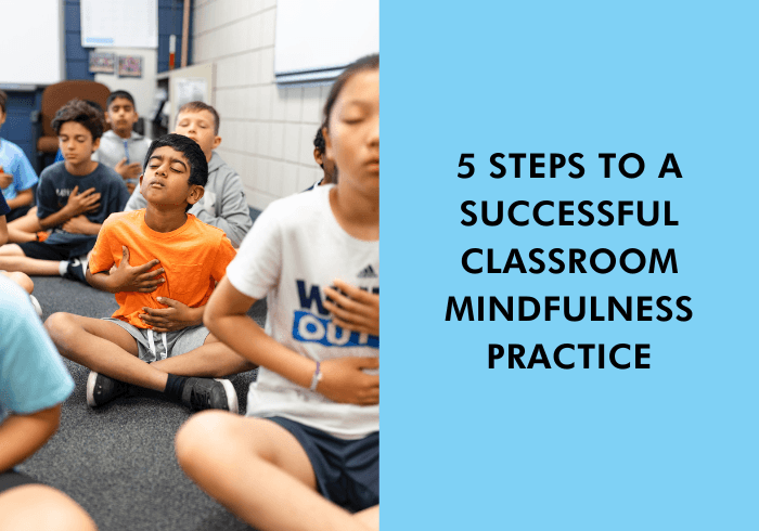 5 Steps to a Successful Classroom Mindfulness Practice | Free SEL ...