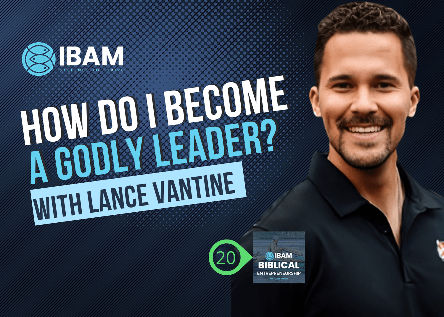 EP20: How Do I Become a Godly Leader?