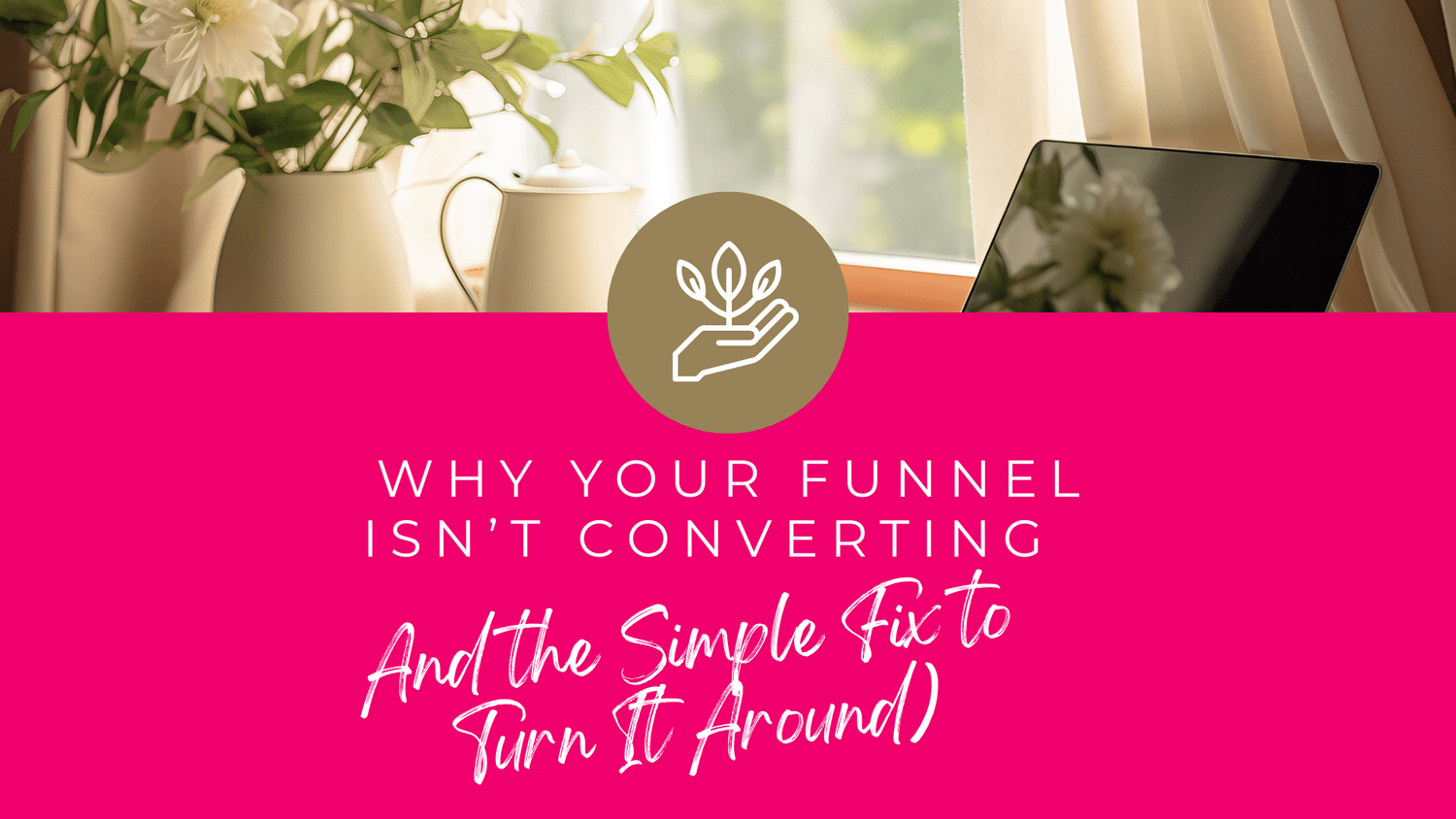 Why Your Funnel Isn’t Converting (And the Simple Fix to Turn It Around)