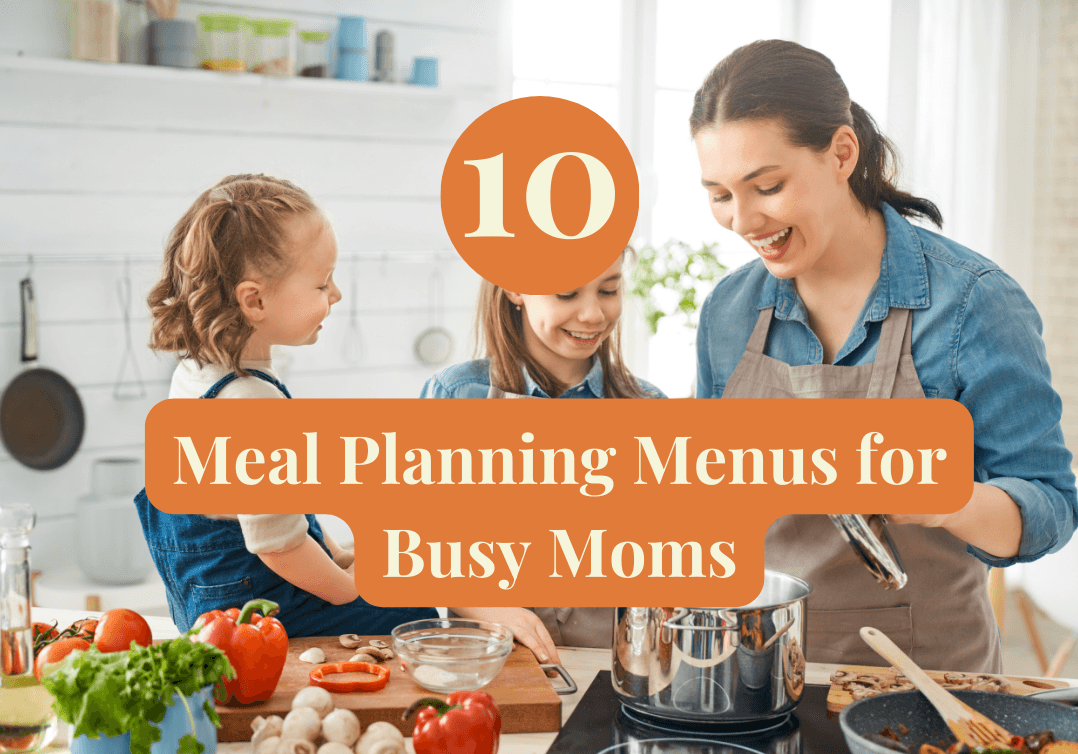 10 Meal Planning Menus for Busy Moms