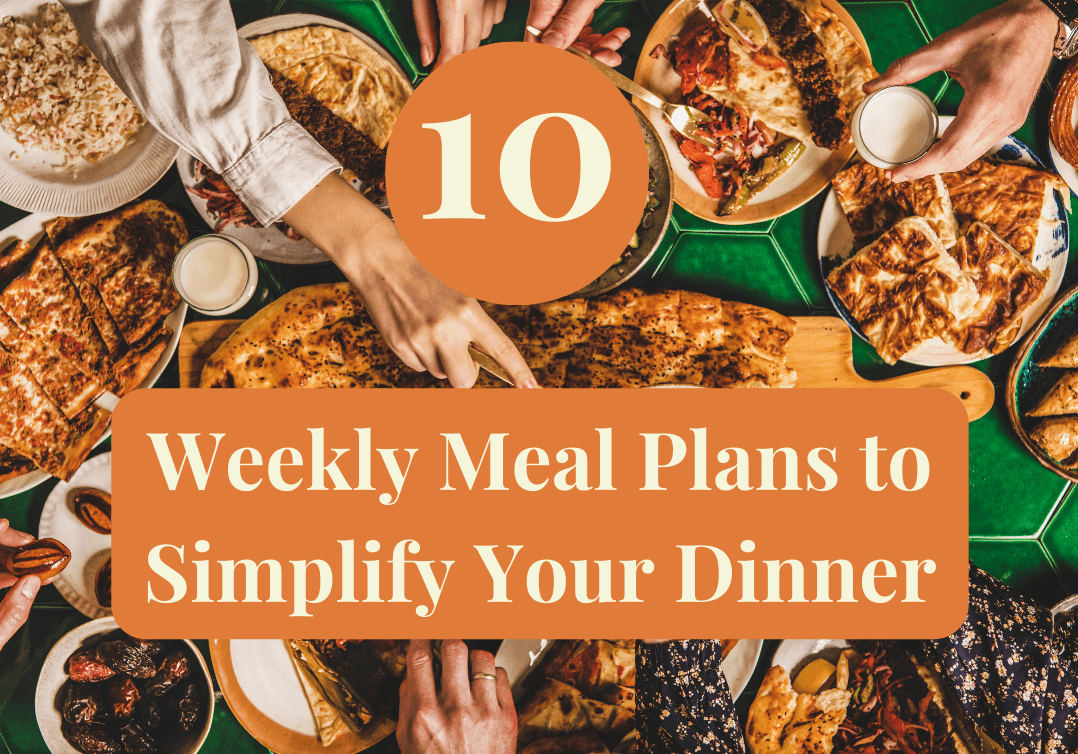 10 Weekly Meal Plans to Simplify Your Dinner