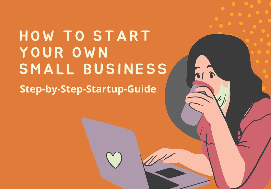 How To Start Your Own Small Business: Step-by-Step-Startup-Guide