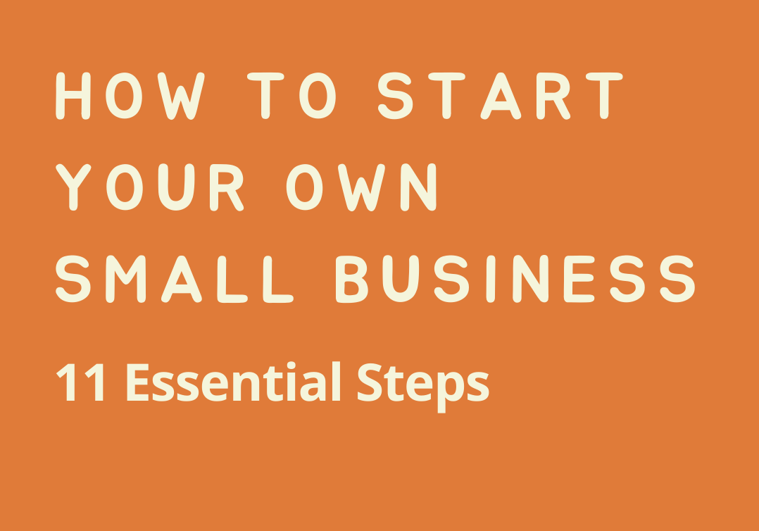 How to Start Your Own Small Business: 11 Essential Steps