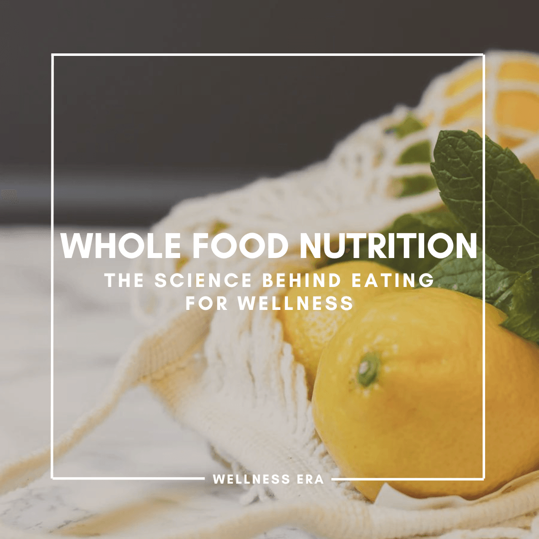 Whole Food Nutrition: Science-Backed Wellness Benefits Explained