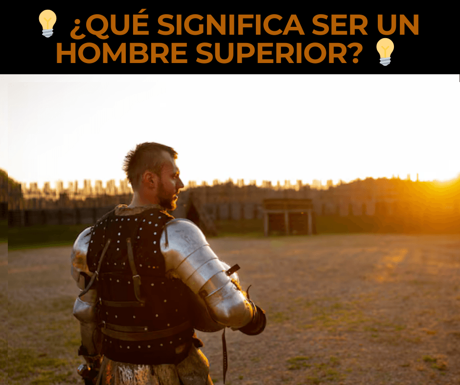 ¿Que significa ser un hombre superior?