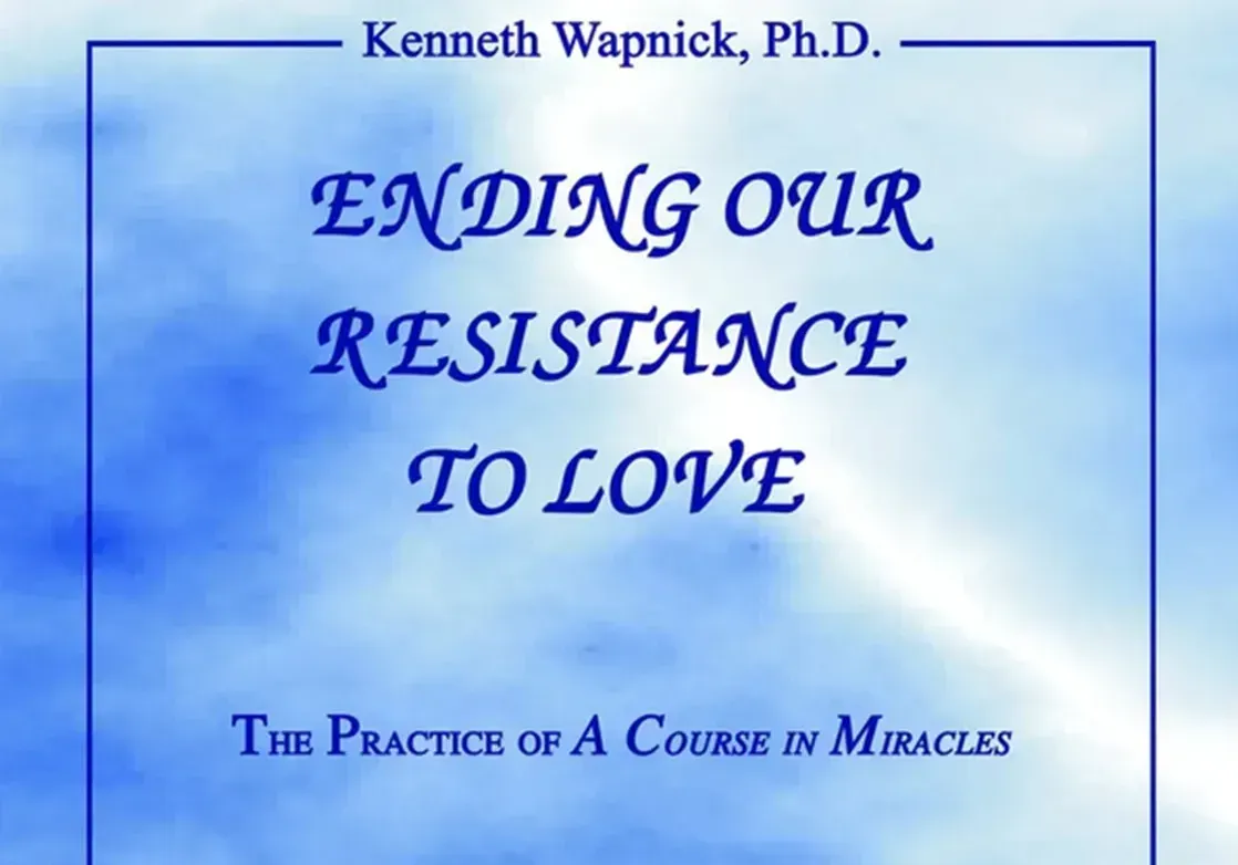 Ending our resistance to Love - Kenneth Wapnick