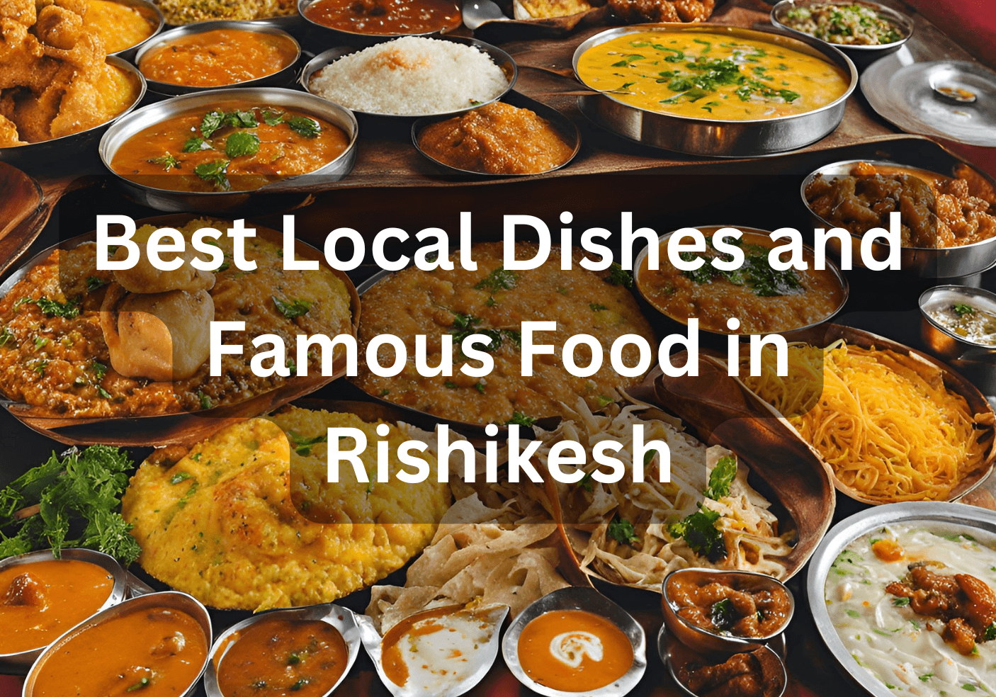 Best Local Dishes and Famous Food in Rishikesh