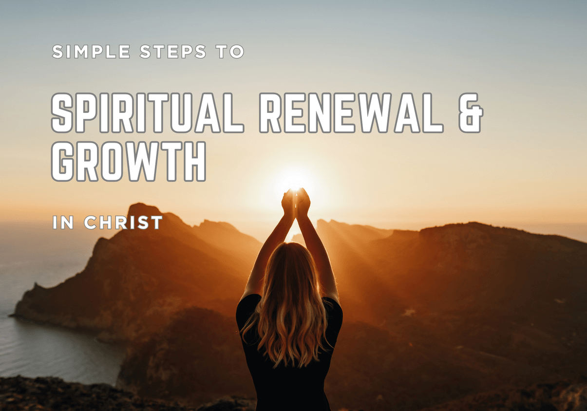Steps to Spiritual Renewal and Growth in Christ