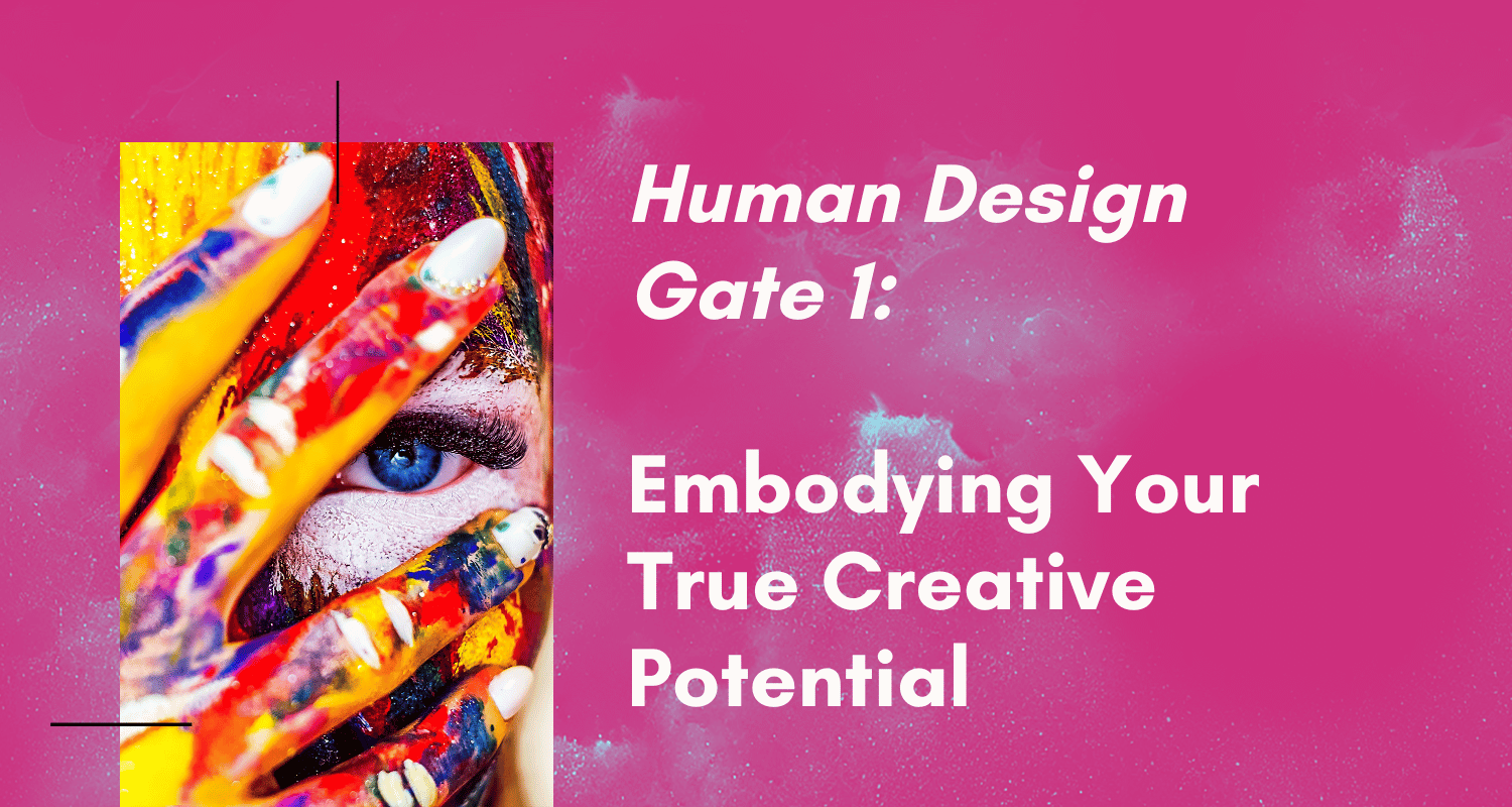 Human Design Gate 1: Embodying Your True Creative Potential — Human ...