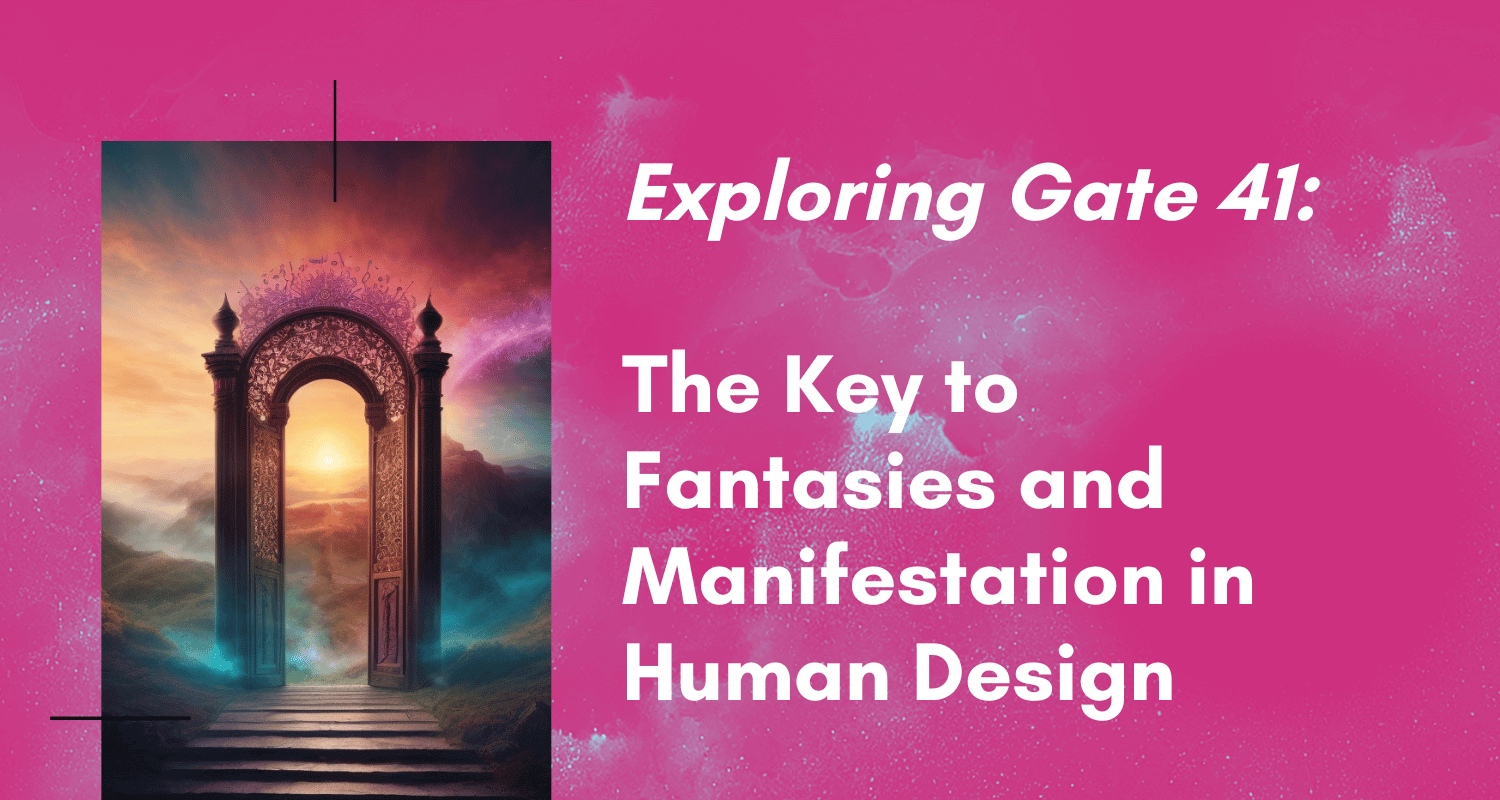 Exploring Gate 41: The Key to Fantasies and Manifestation in Human Design — Human Design ...