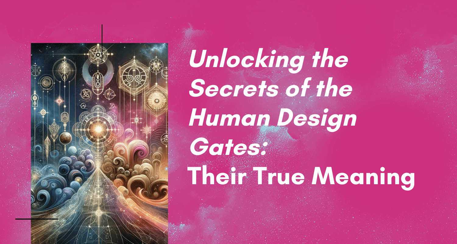 Unlocking the Secrets of the Human Design Gates: Their True Meaning ...