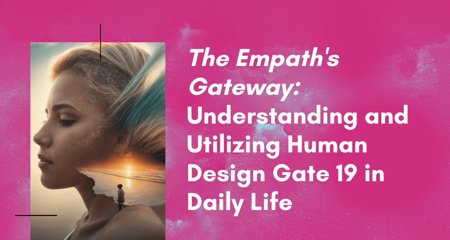 The Empath’s Gateway: Understanding & Utilizing Human Design Gate 19 in ...