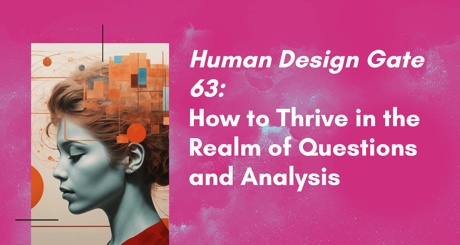 Human Design Gate 63: How to Thrive in the Realm of Questions and ...