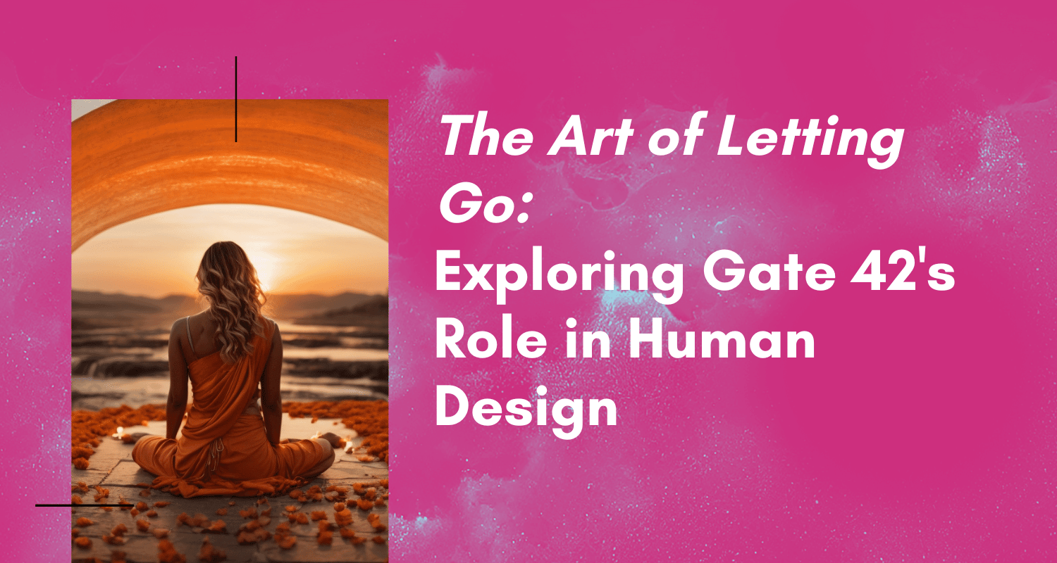 The Art of Letting Go: Exploring Gate 42's Role in Human Design — Human ...