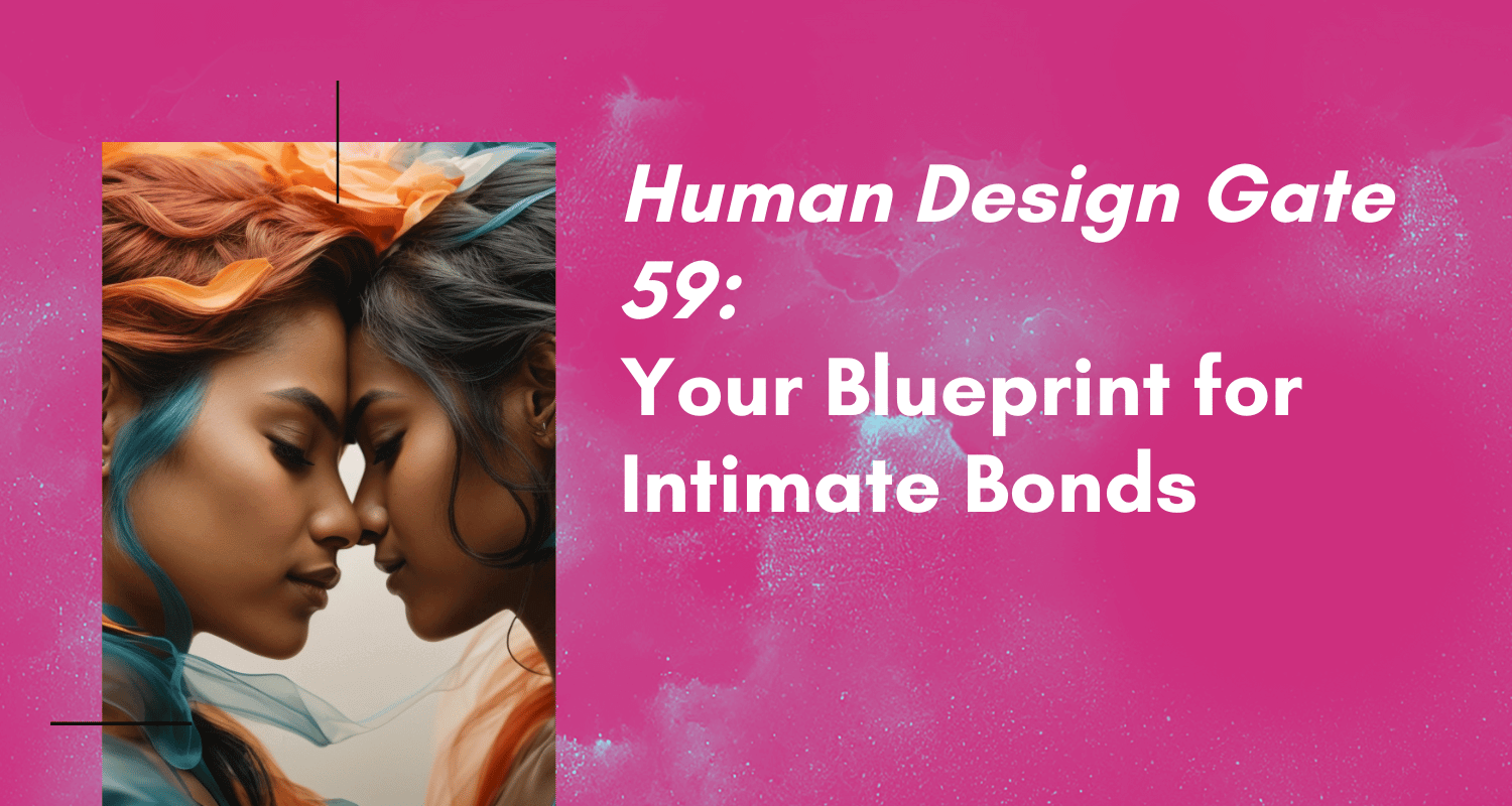 Your Blueprint for Intimate Bonds: Human Design Gate 59 — Human Design ...