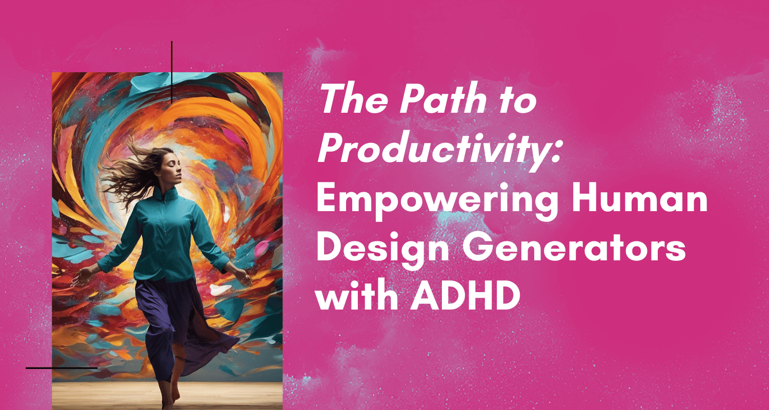 The Path to Productivity with ADHD: Empowering Human Design Generators ...