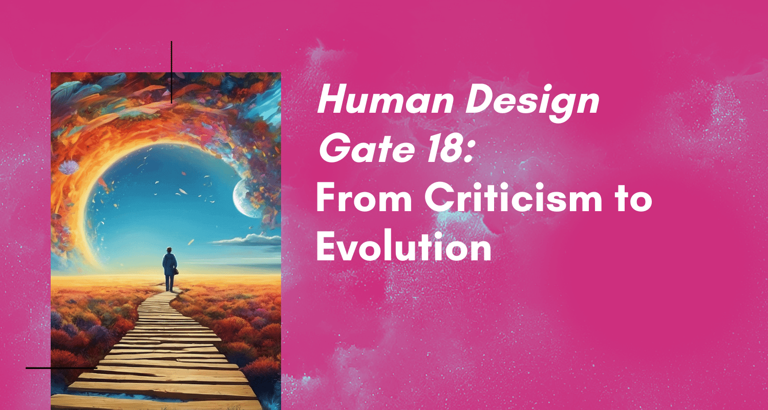 The Unique Role of Human Design Gate 18: From Criticism to Evolution ...