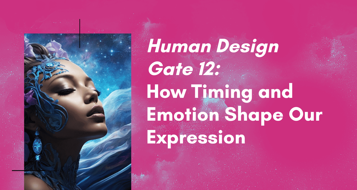 How Timing and Emotion Shape Our Expression: Human Design Gate 12 ...