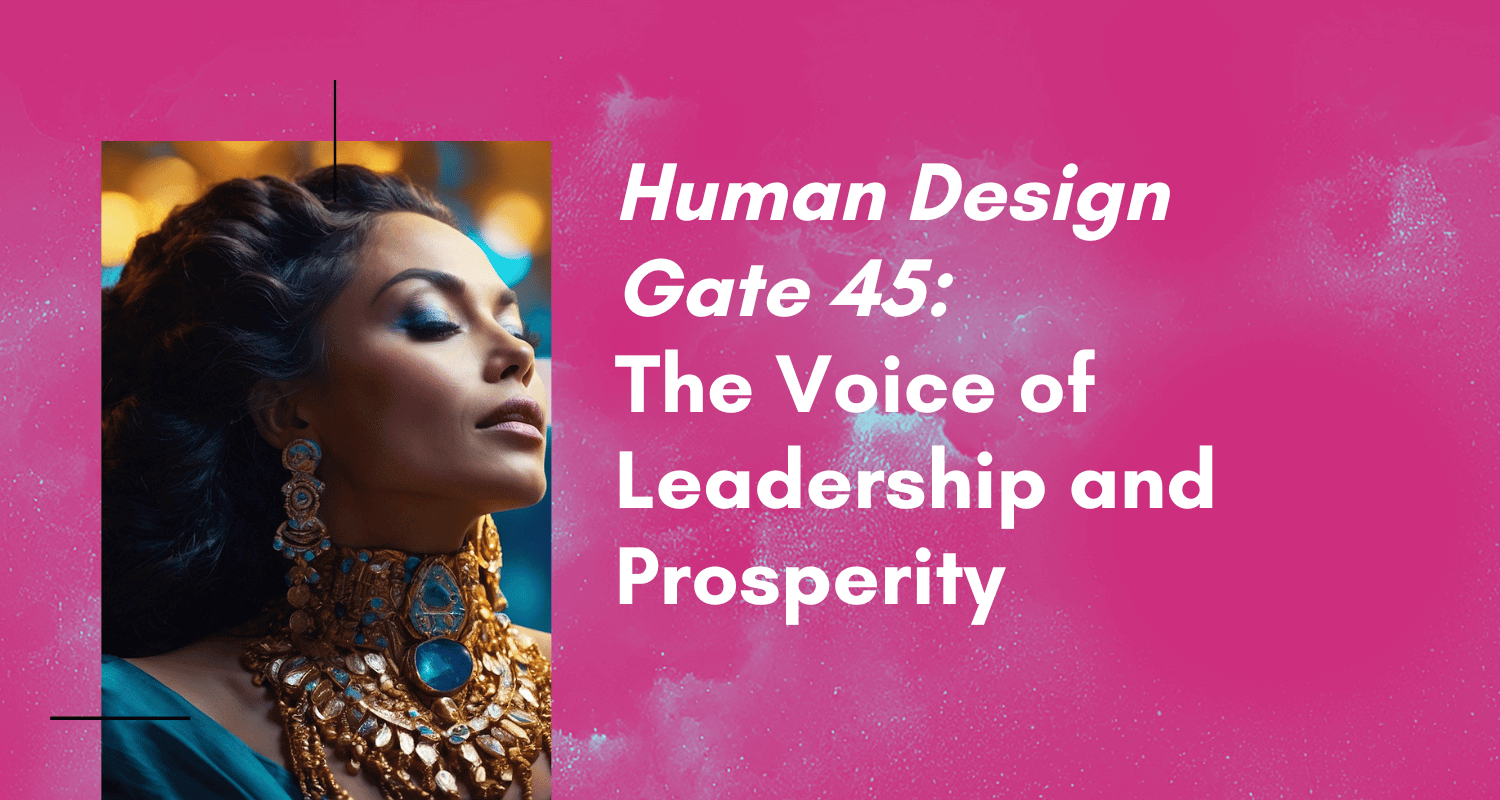 The Voice of Leadership and Prosperity: Human Design Gate 45 — Human ...