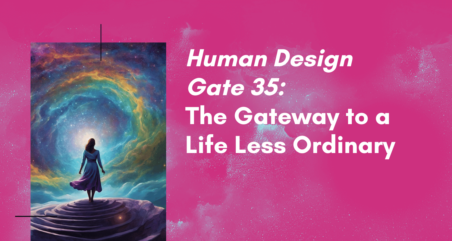 The Gateway to a Life Less Ordinary: Human Design Gate 35 — Human ...