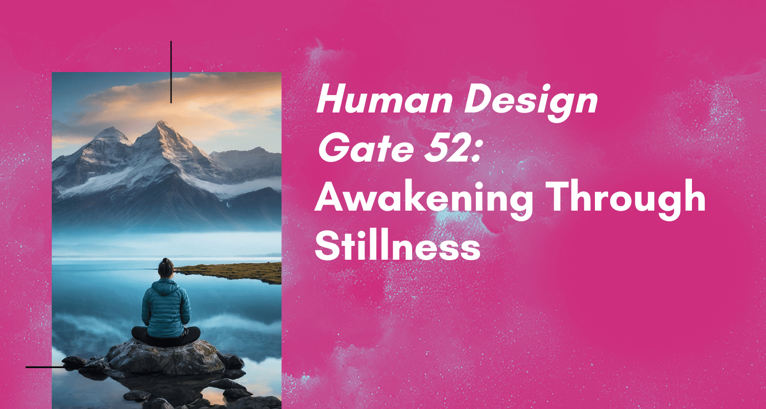 Awakening Through Stillness: Human Design Gate 52 — Human Design ...