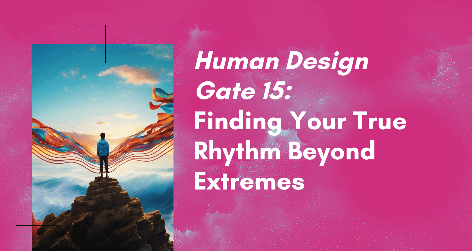 Finding Your True Rhythm Beyond Extremes: Human Design Gate 15 — Human ...
