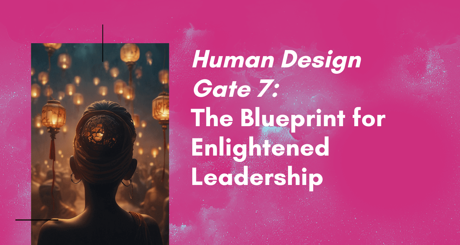 The Blueprint For Enlightened Leadership: Human Design Gate 7 — Human ...