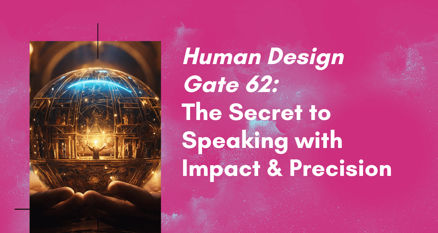The Secret to Speaking with Impact & Precision: Human Design Gate 62 ...