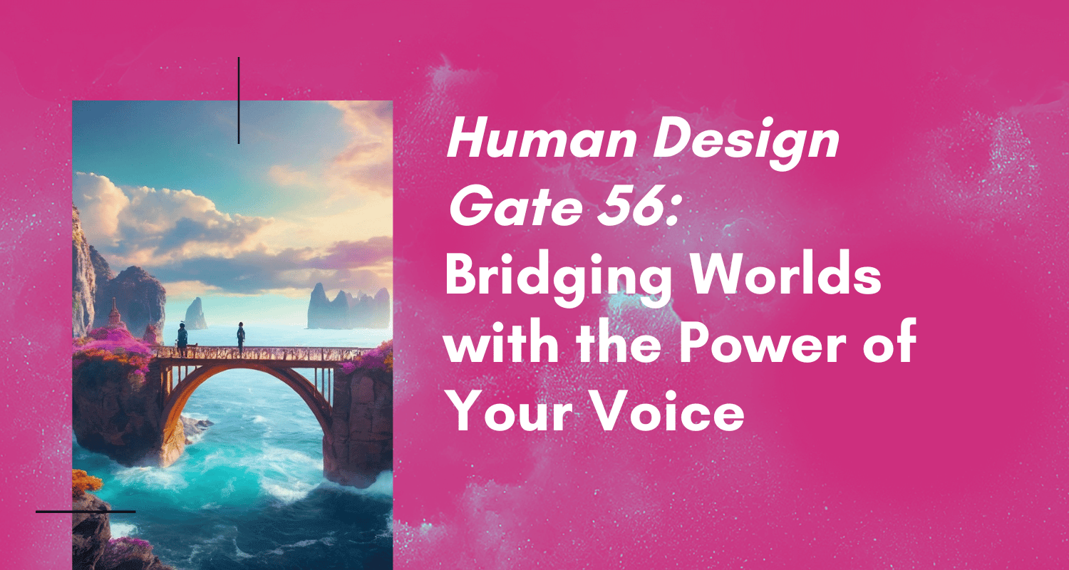 Bridging Worlds with the Power of Your Voice: Human Design Gate 56 ...