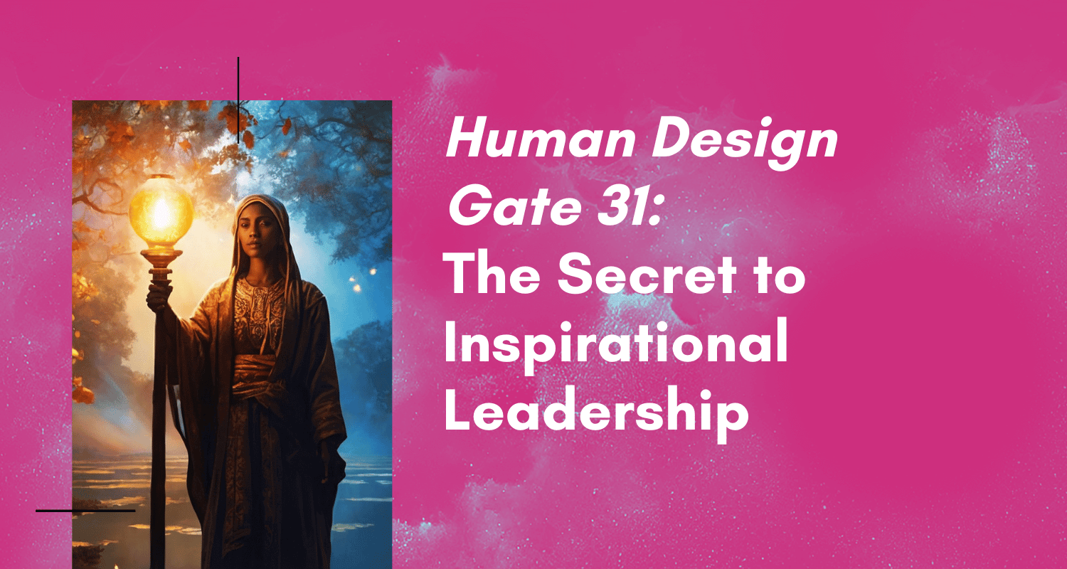 The Secret to Inspirational Leadership: Human Design Gate 31 — Human ...