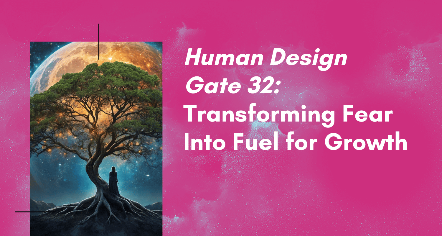 Transforming Fear Into Fuel for Growth: Human Design Gate 32 — Human ...